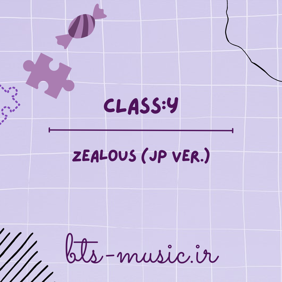 دانلود آهنگ Zealous (JP Ver.) از CLASS:y + ترجمه متن ~ بی تی اس موزیک