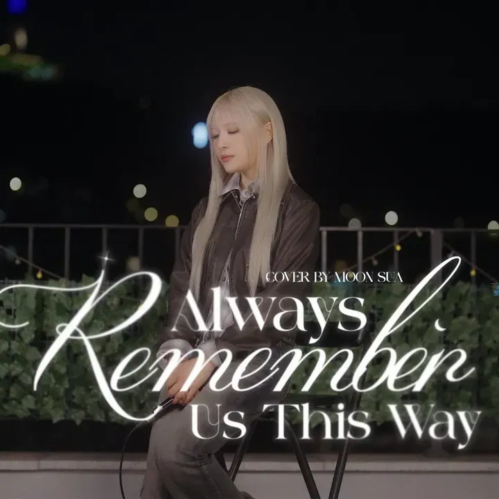 دانلود آهنگ Always Remember Us This Way از Moon Sua (Billlie) + ترجمه ...